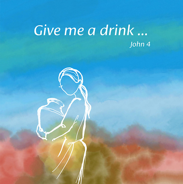 Give Me a Drink... John 4 - Treue Gefährtinnen Jesu